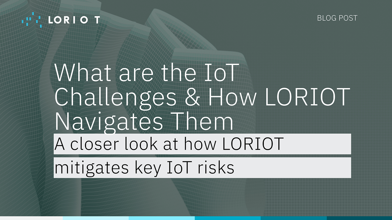 What Are The IoT Challenges & How LORIOT Navigates Them